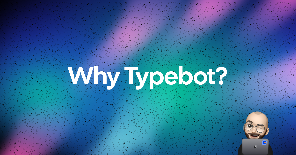 Why Typebot?
